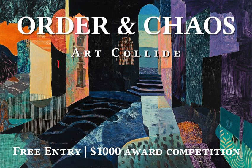 Call for Entry: "Order and Chaos” - FREE Entry, $1,000 Award ...